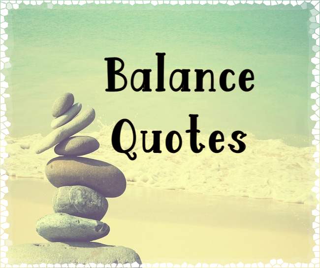 30+ Balance Quotes about Life and Work | New Short Balance Quotes